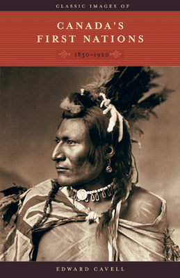 Classic Images of Canada's First Nations | heritage-house-publishing